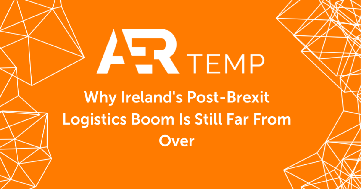 Aer Temp | Why Ireland’s Post-Brexit Logistics Boom Is Still Far From Over